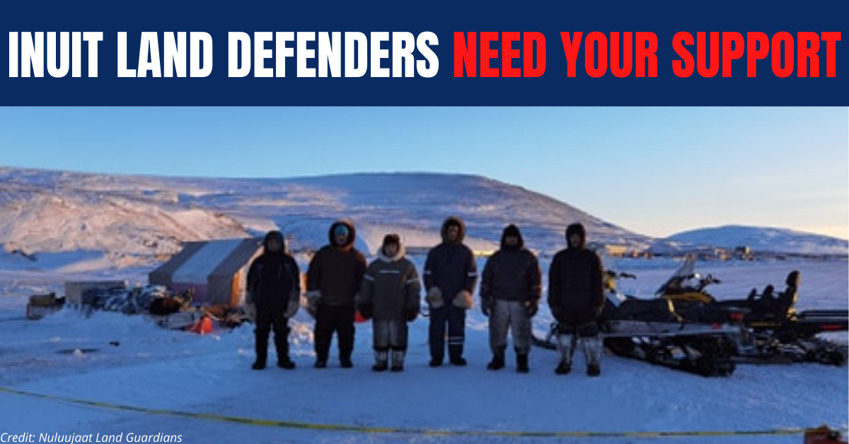 Inuit land defenders need YOUR support