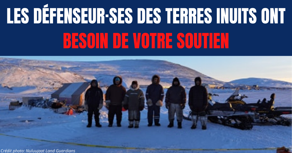 Les défenseur·ses des terres inuit ont besoin de VOTRE soutien